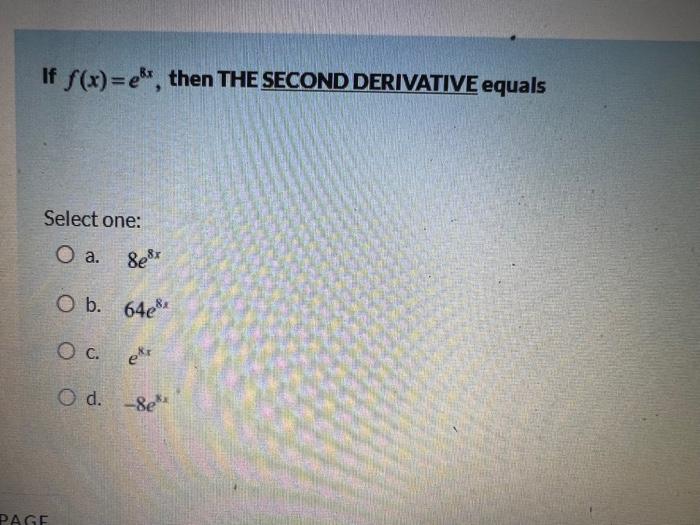 Solved If f(x)=e8x, then THE SECOND DERIVATIVE equals Select | Chegg.com