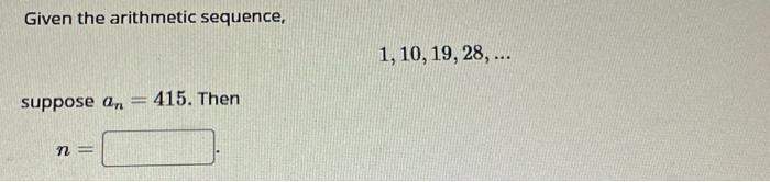 Solved Given the arithmetic sequence, suppose an=415. Then | Chegg.com