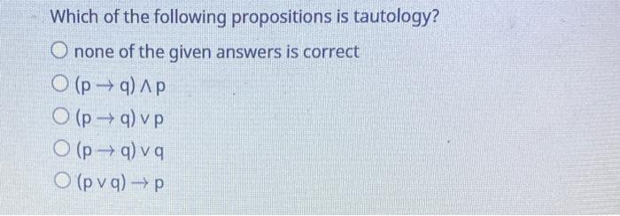 Solved Which of the following propositions is tautology? | Chegg.com