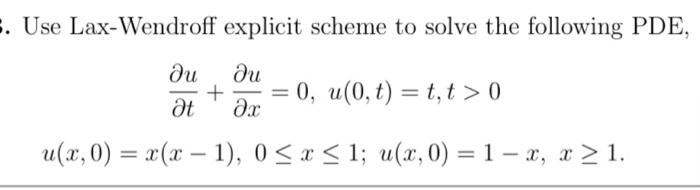 Solved Use Lax-Wendroff explicit scheme to solve the | Chegg.com