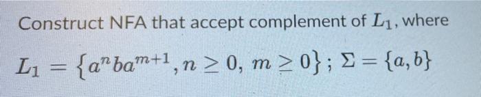 Solved Construct NFA that accept complement of L1, where L₁ | Chegg.com