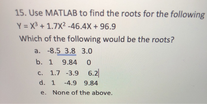Solved 15. Use MATLAB to find the roots for the following Y | Chegg.com
