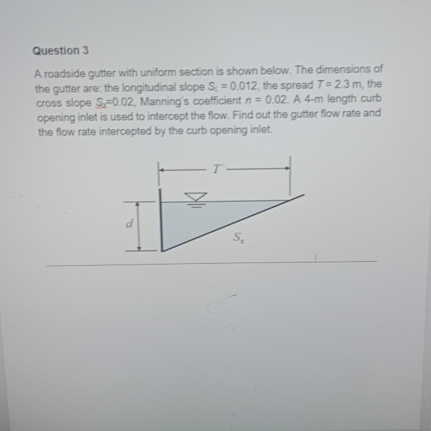 Solved Question 3 A roadside gutter with uniform section is | Chegg.com
