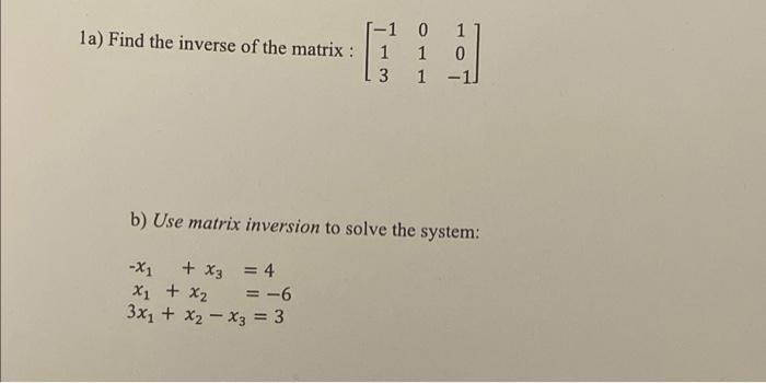 Solved ind the inverse of the matrix : ⎣⎡−11301110−1⎦⎤ b) | Chegg.com