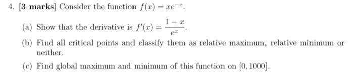 Solved 4. [3 marks] Consider the function f(x)=xe−x. (a) | Chegg.com