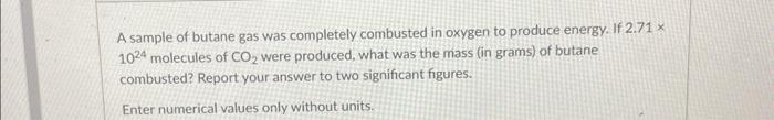 A sample of butane gas was completely combusted in | Chegg.com