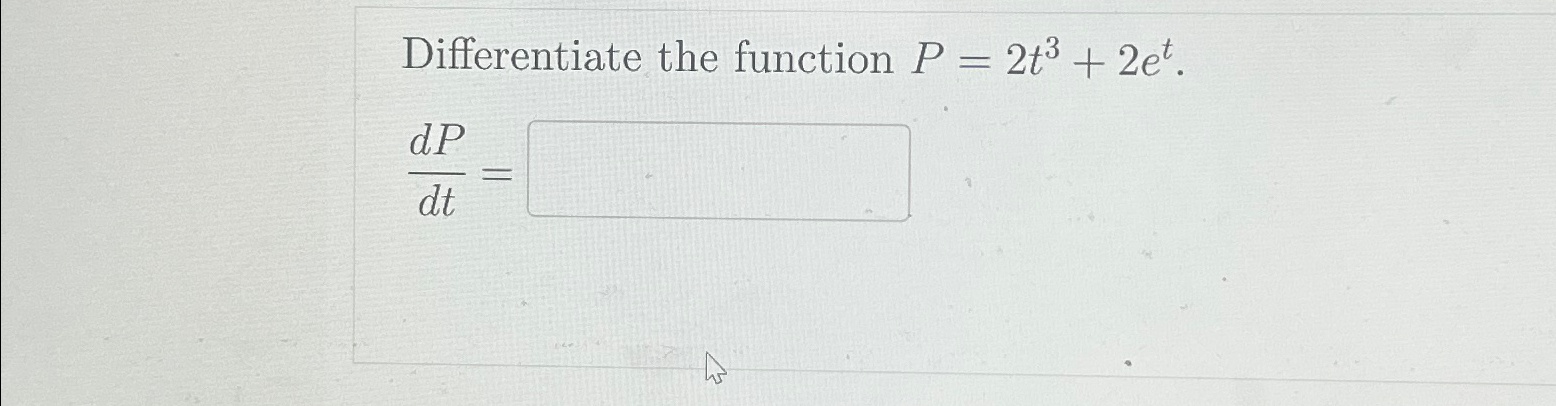 Solved Differentiate the function P=2t3+2et.dPdt= | Chegg.com