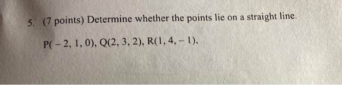Solved 5. (7 points) Determine whether the points lie on a | Chegg.com