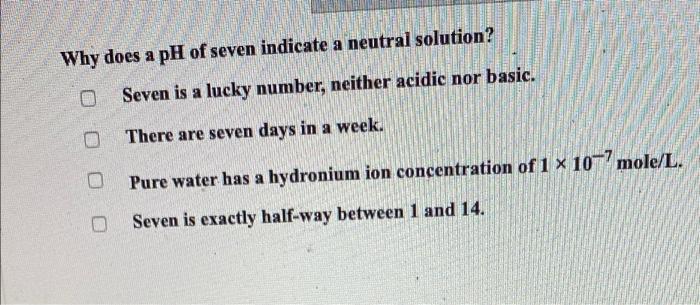 Solved Why does a pH of seven indicate a neutral solution? | Chegg.com