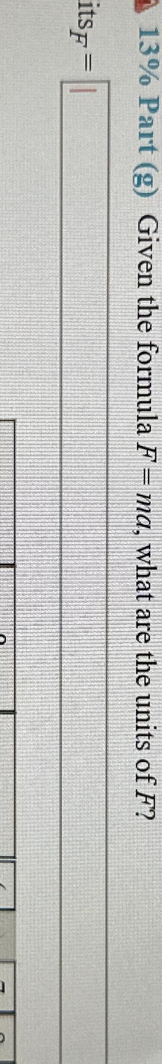 Solved 13% ﻿Part (g) ﻿Given the formula F=ma, ﻿what are the | Chegg.com