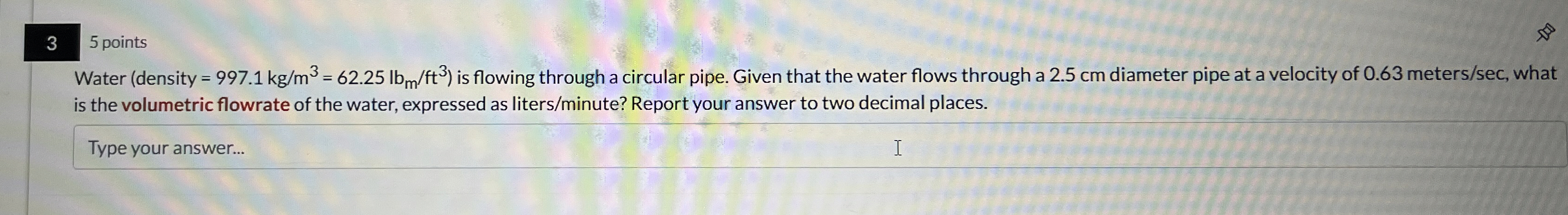 Solved 35 ﻿pointsWater (density =997.1kgm3=62.25lbmft3 ) ﻿is | Chegg.com