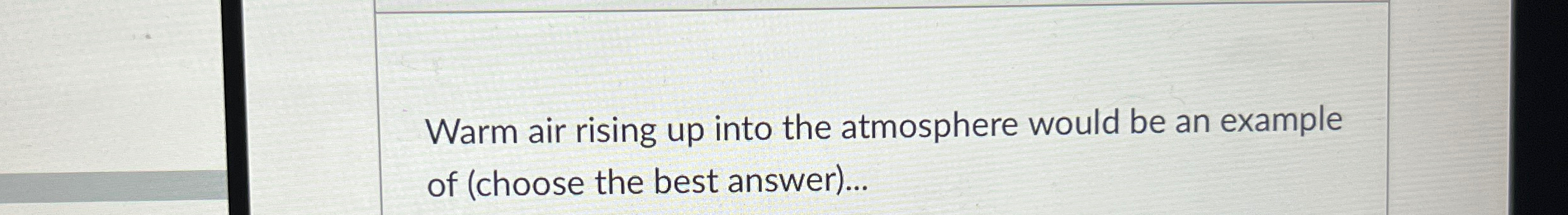 Solved Warm air rising up into the atmosphere would be an | Chegg.com