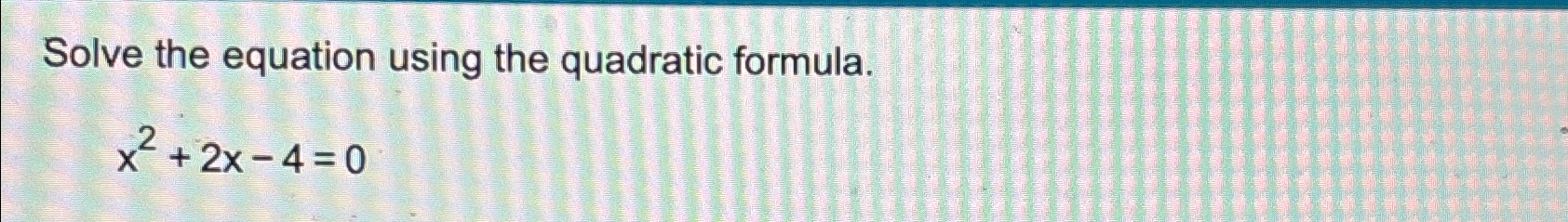 Solved Solve the equation using the quadratic | Chegg.com