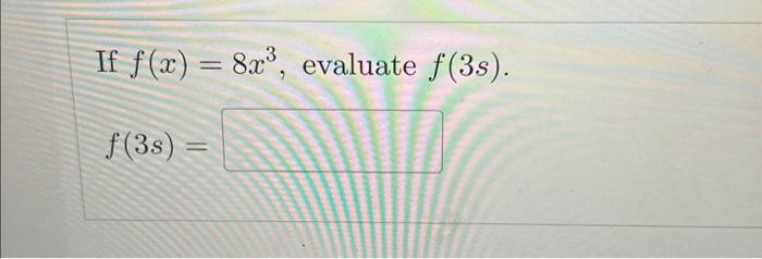 Solved If f(x)=8x3, f(3s)= | Chegg.com