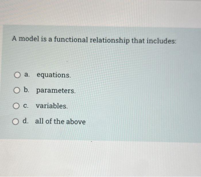 Solved A model is a functional relationship that includes: | Chegg.com