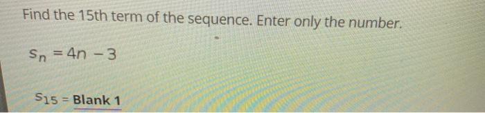 Solved Find the 15th term of the sequence. Enter only the | Chegg.com