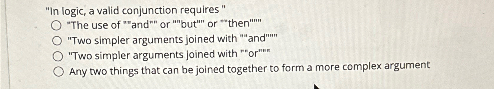 Solved "In logic, a valid conjunction requires ""The use of | Chegg.com