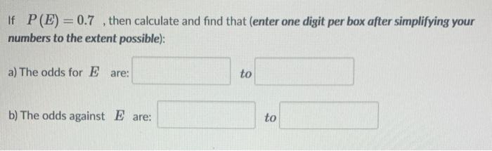 Solved If P(E) = 0.7 , then calculate and find that (enter | Chegg.com