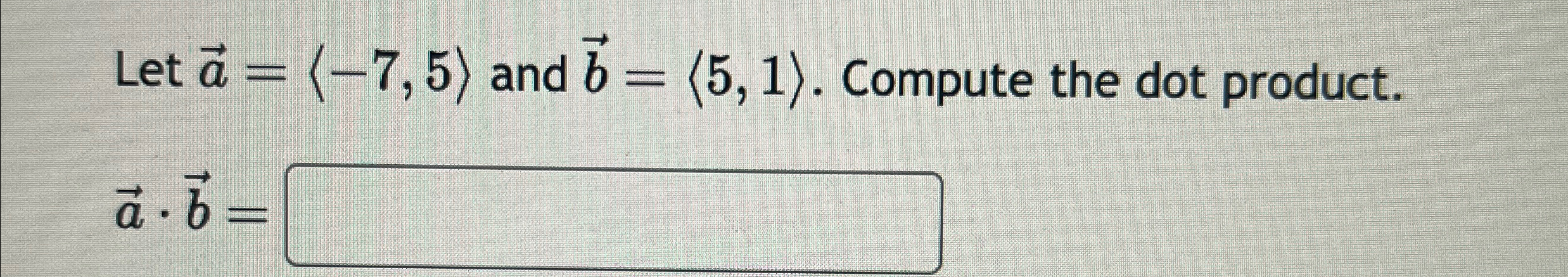 Solved Let vec(a)=(:-7,5:) ﻿and vec(b)=(:5,1:). ﻿Compute the | Chegg.com