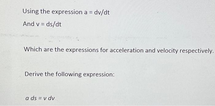 Solved Using the expression a=dv/dt And v=ds/dt Which are | Chegg.com