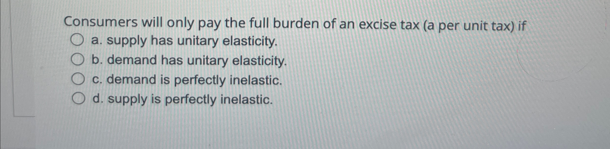 Solved Consumers will only pay the full burden of an excise | Chegg.com