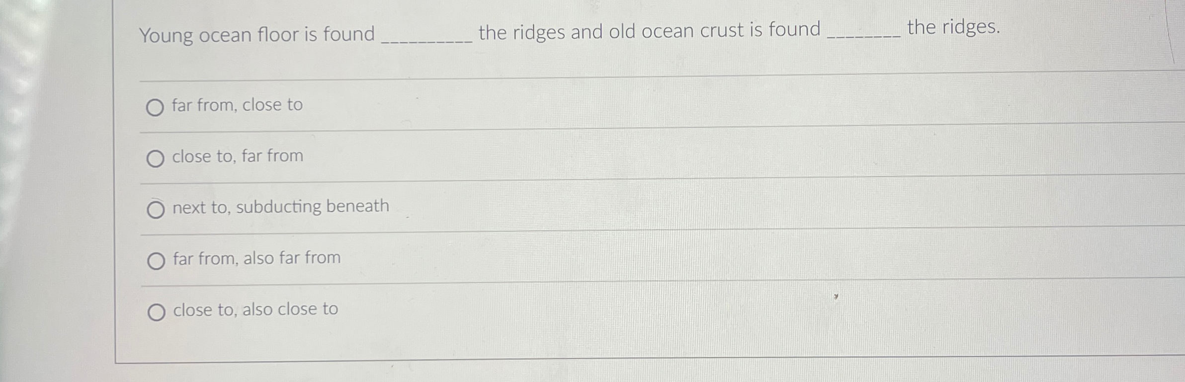 Solved Young ocean floor is found ﻿the ridges and old | Chegg.com