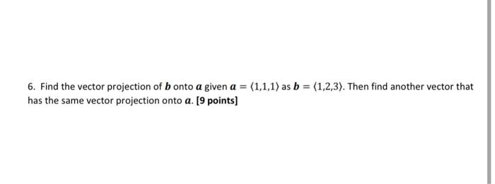 Solved 6. Find the vector projection of b onto a given | Chegg.com
