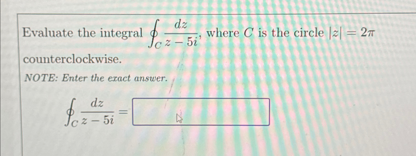 Solved Evaluate the integral o∫C﻿dzz-5i, ﻿where C ﻿is the | Chegg.com