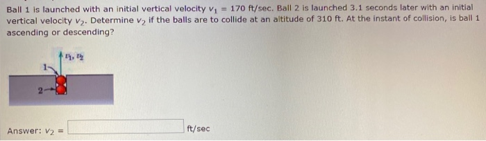 Solved Ball 1 is launched with an initial vertical velocity | Chegg.com