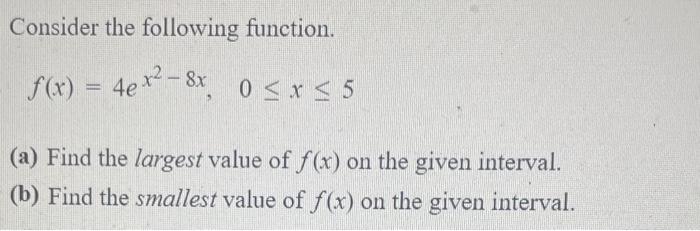 Solved Consider the following function. f(x)=4ex2−8x,0≤x≤5 | Chegg.com