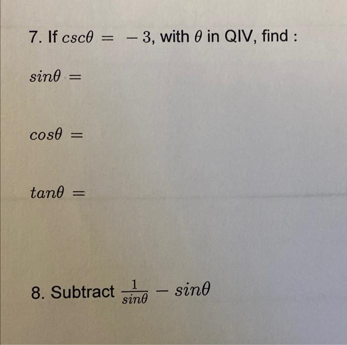 Solved 7. If csco = - 3, with 0 in QIV, find : = sino = coso | Chegg.com