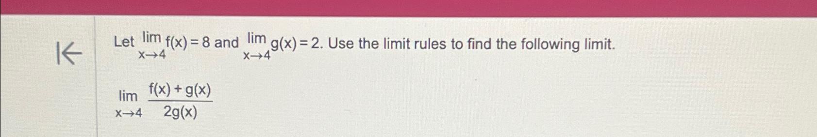 Solved Let limx→4f(x)=8 ﻿and limx→4g(x)=2. ﻿Use the limit | Chegg.com