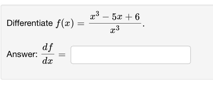 Solved Differentiate f(x)=x3-5x+6x3.Answer: dfdx= | Chegg.com