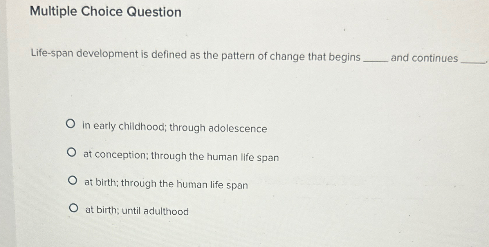 Solved Multiple Choice QuestionLife-span development is | Chegg.com