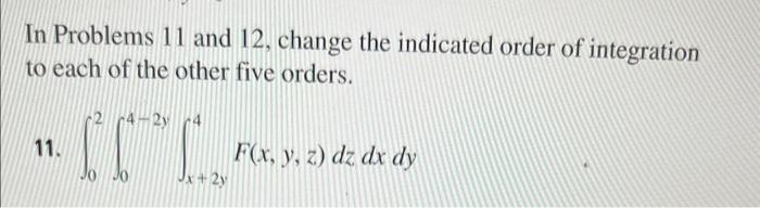 Solved In Problems 11 and 12, change the indicated order of | Chegg.com