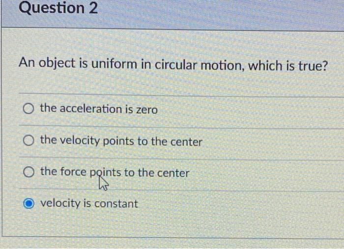 Solved Question 2 An object is uniform in circular motion, | Chegg.com