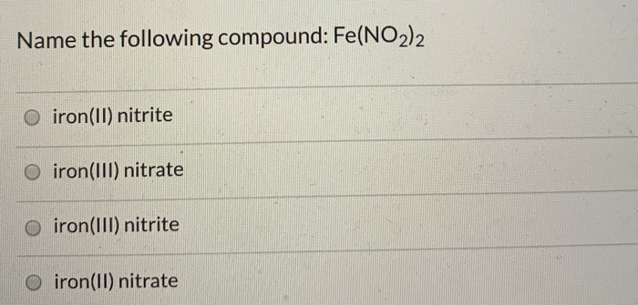 Solved Name the following compound: Fe(NO2)2 O iron(II) | Chegg.com