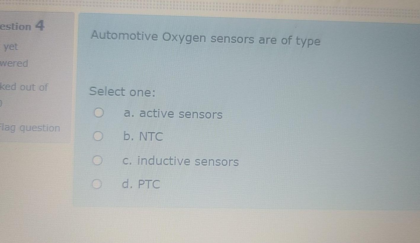 Solved estion 4 Automotive Oxygen sensors are of type yet | Chegg.com