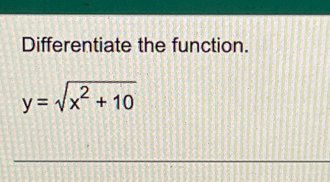 Solved Differentiate the function.y=x2+102 | Chegg.com