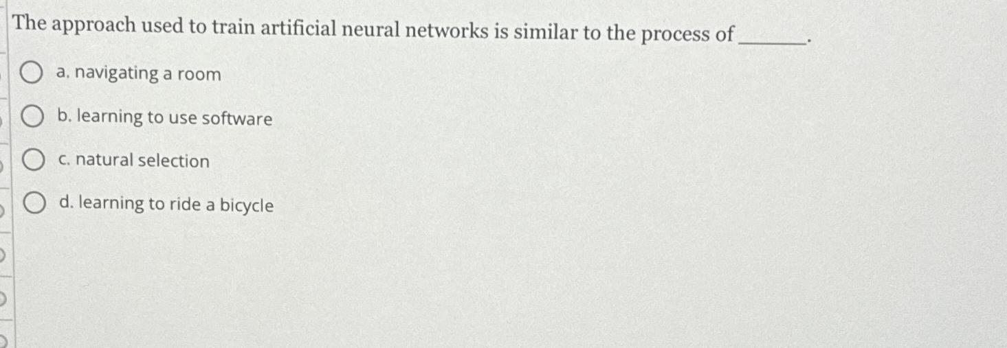 Solved The approach used to train artificial neural networks | Chegg.com