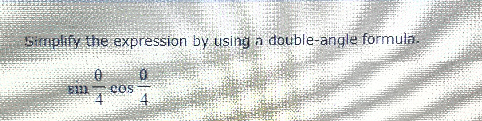 Solved Simplify the expression by using a double-angle | Chegg.com