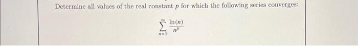 Solved Determine all values of the real constant p for which | Chegg.com