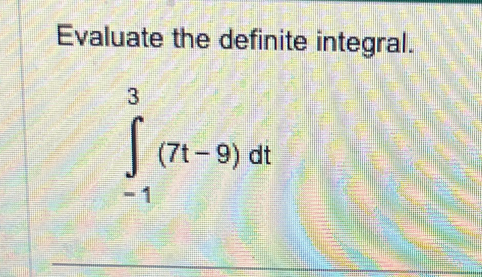 Solved Evaluate the definite integral.∫-13(7t-9)dt | Chegg.com