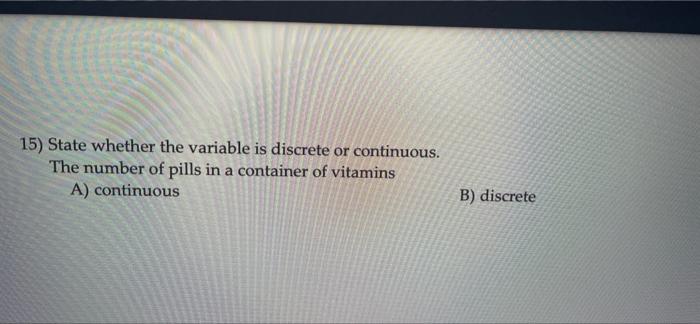 Solved 15) State whether the variable is discrete or | Chegg.com