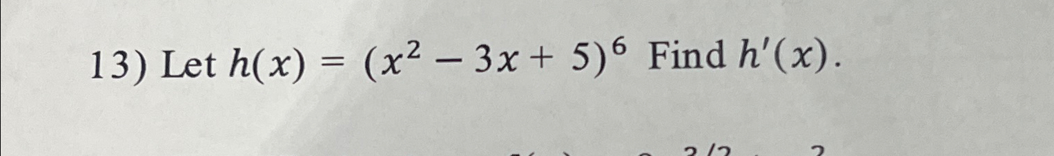 Solved Let h(x)=(x2-3x+5)6 ﻿Find h'(x). | Chegg.com