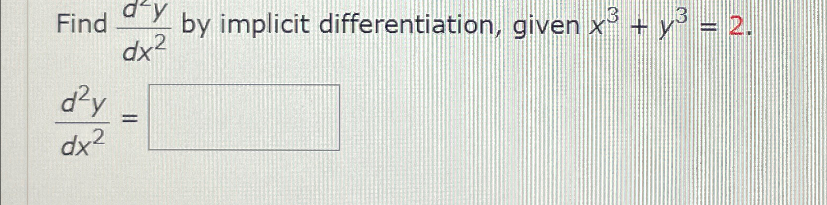Solved Find d2ydx2 ﻿by implicit differentiation, given | Chegg.com