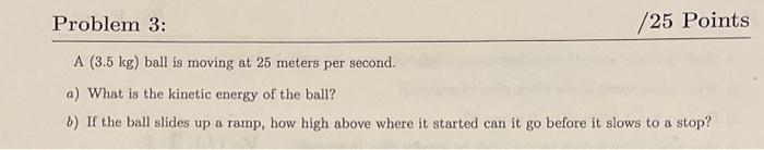 Solved A (3.5 kg) ball is moving at 25 meters per second. a) | Chegg.com