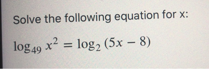 Solved Solve the following equation for x: log49 x2 = log2 | Chegg.com