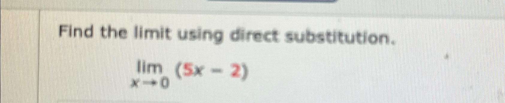 Solved Find the limit using direct substitution.limx→0(5x-2) | Chegg.com