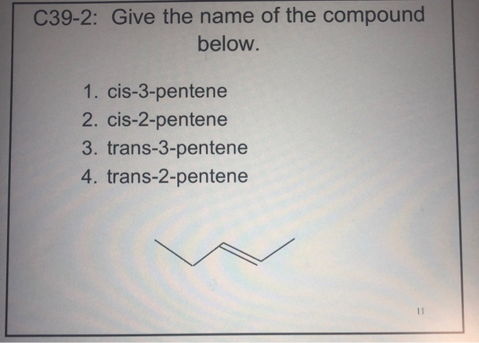 Solved C39-2: Give the name of the compound below. 1. | Chegg.com